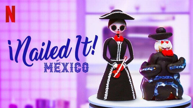 ¡Nailed It! México (2021) - Netflix | Flixable